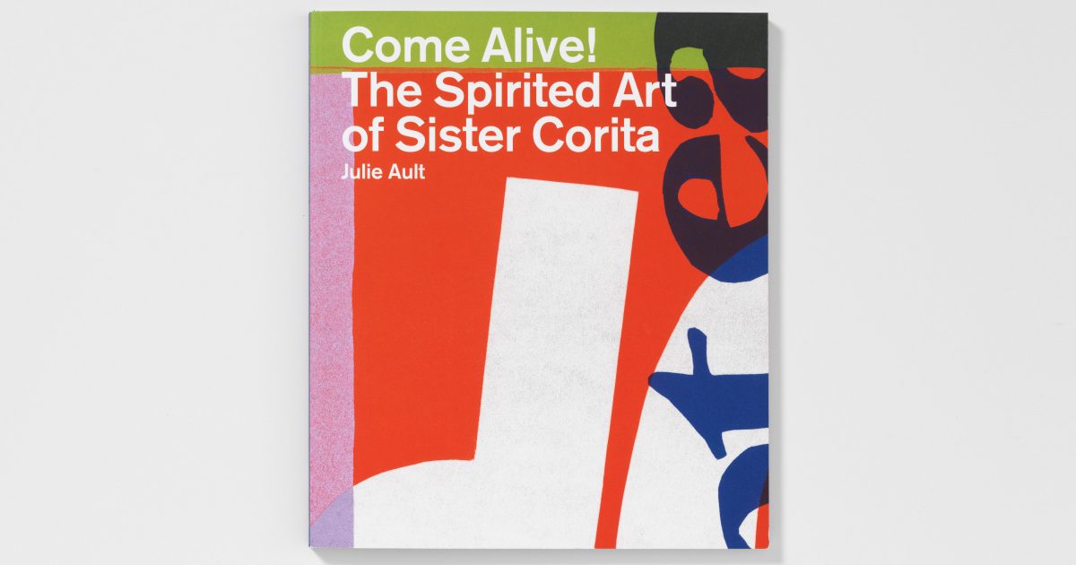 Come Alive! The Spirited Art Of Sister Corita | Art | Four Corners Books