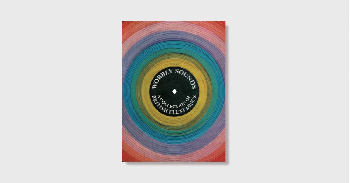 Wobbly Sounds, A Collection of British Flexi Discs | Irregulars | Four ...